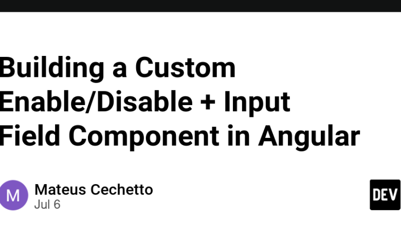 ساخت یک Enable/Disable + Input Field Component سفارشی در Angular