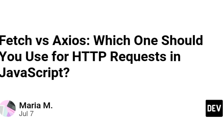 Fetch در مقابل Axios: کدام یک را باید برای درخواست های HTTP در جاوا ...