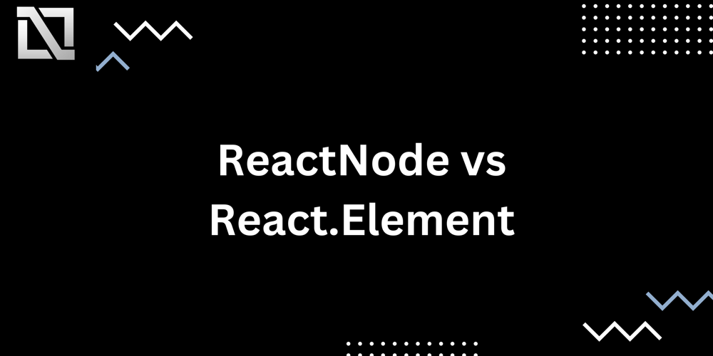 تفاوت ReactNode با React.Element چیست