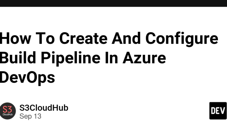 نحوه ایجاد و پیکربندی Build Pipeline در Azure DevOps