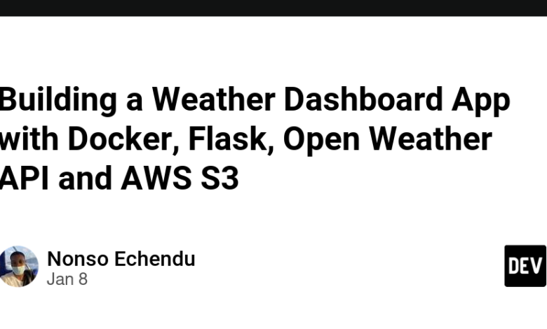ساخت اپلیکیشن Dashboard Weather با Docker، Flask، Open Weather API و AWS S3
