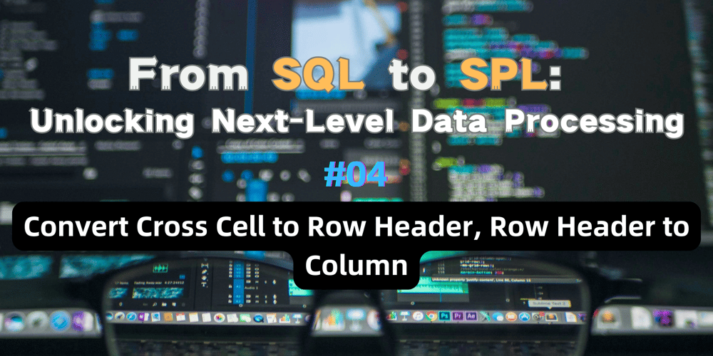 تبدیل سلول متقاطع به هدر ردیف ، هدر ردیف به ستون - از SQL به SPL #4