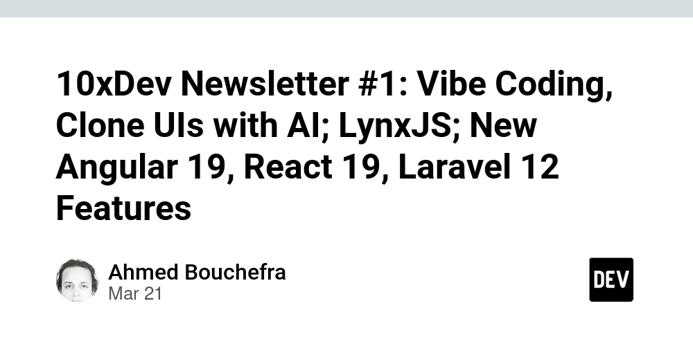 خبرنامه 10xdev شماره 1: برنامه نویسی VIBE ، کلون Uis با AI ؛ Lynxjs ؛ New Angular 19 ، React 19 ...